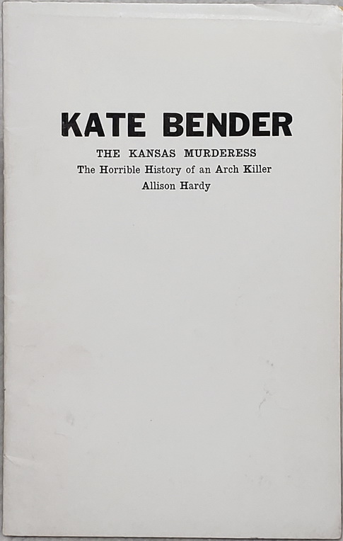 Kate Bender, The Kansas Murderess: The Horrible History of an Arch Killer